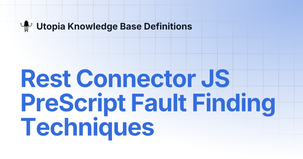 Rest Connector JS PreScript Fault Finding Techniques | Utopia Knowledge ...