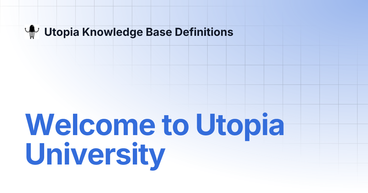 Welcome to Utopia University | Utopia Knowledge Base Definitions